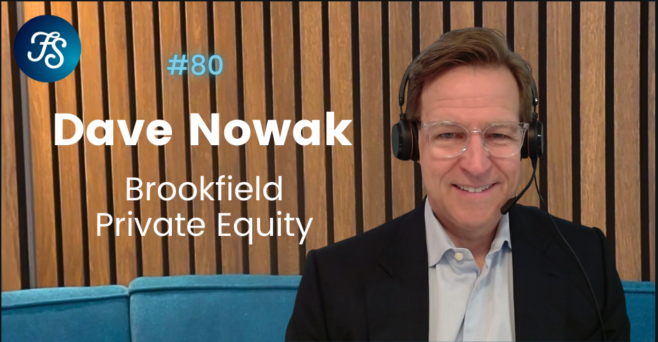 Private Equity Podcast | Brookfield's field agents | David Nowak | Ep 80